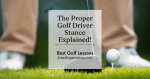 Best Golf Lessons: The Proper Golf Driver Stance Explained!
